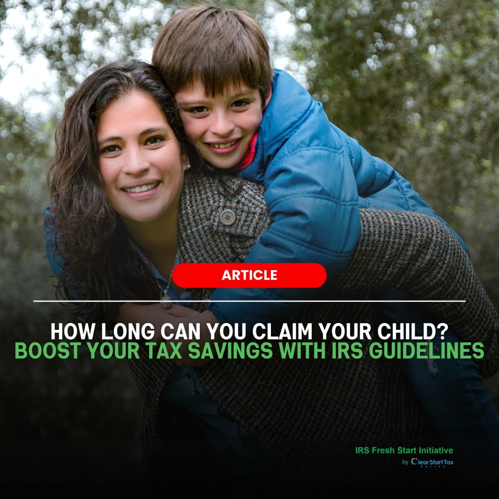 How Long Can You Claim Your Child as a Dependent? | IRS Rules